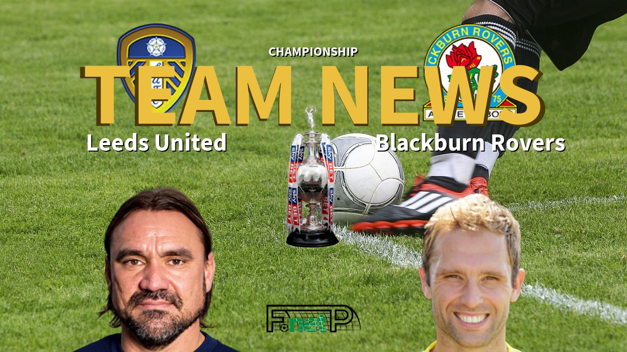 Championship News: Leeds United vs Blackburn Rovers Confirmed Line-ups🍰 ... Championship News: Leeds United vs Blackburn Rovers Confirmed Line-ups🍰 ...